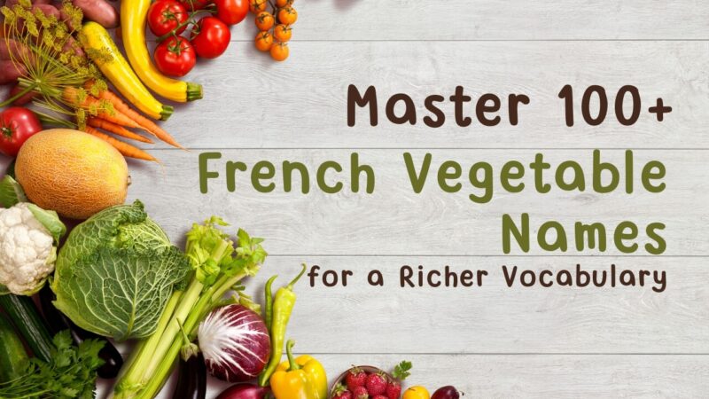 100+ Tasty Vegetables In French To Make Your Vocab More Yummy